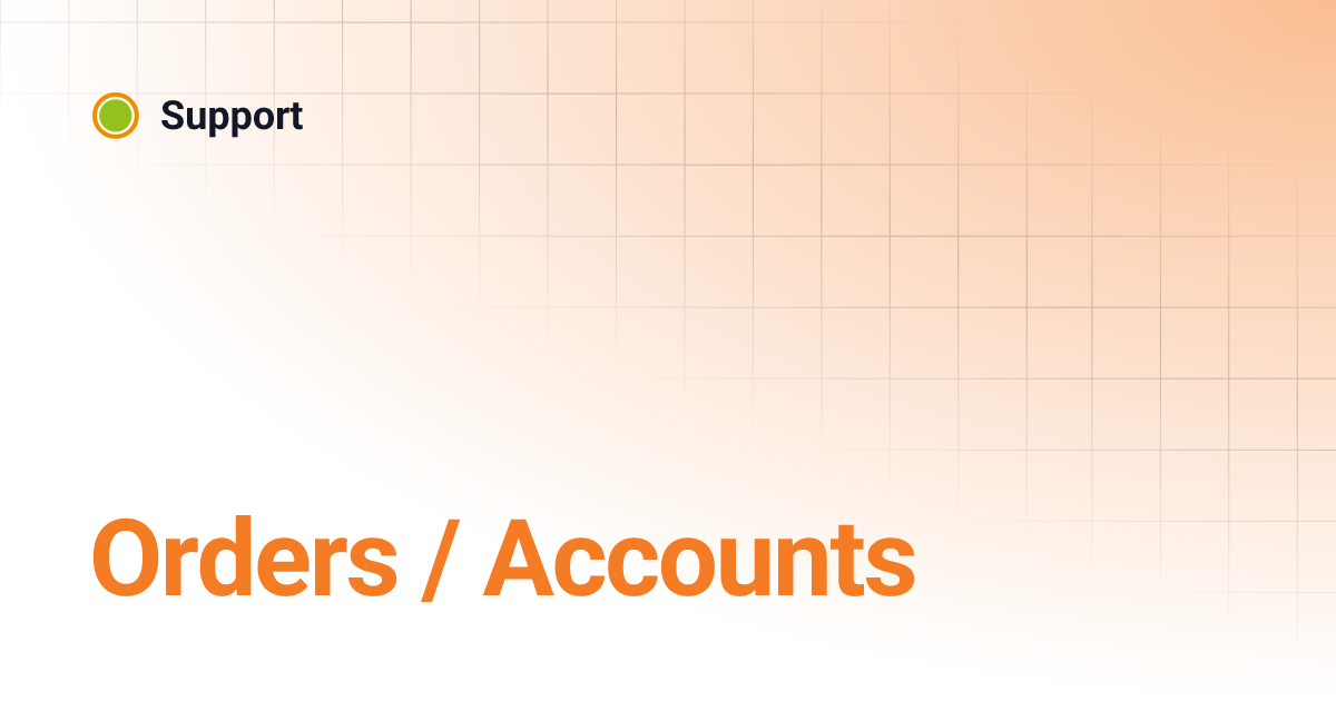 Orders / Accounts | Support